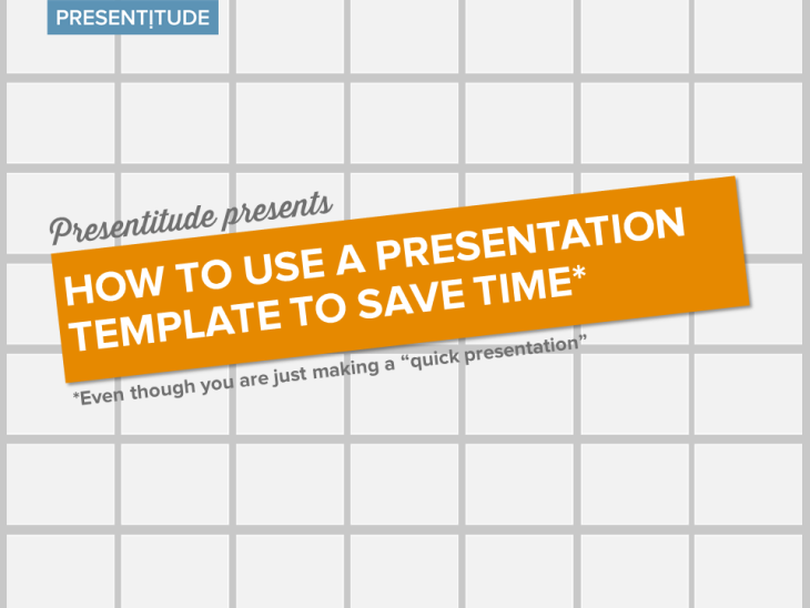 How to use a presentation template to save time - Presentitude