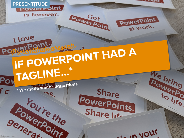 If PowerPoint had a tagline… - Presentitude